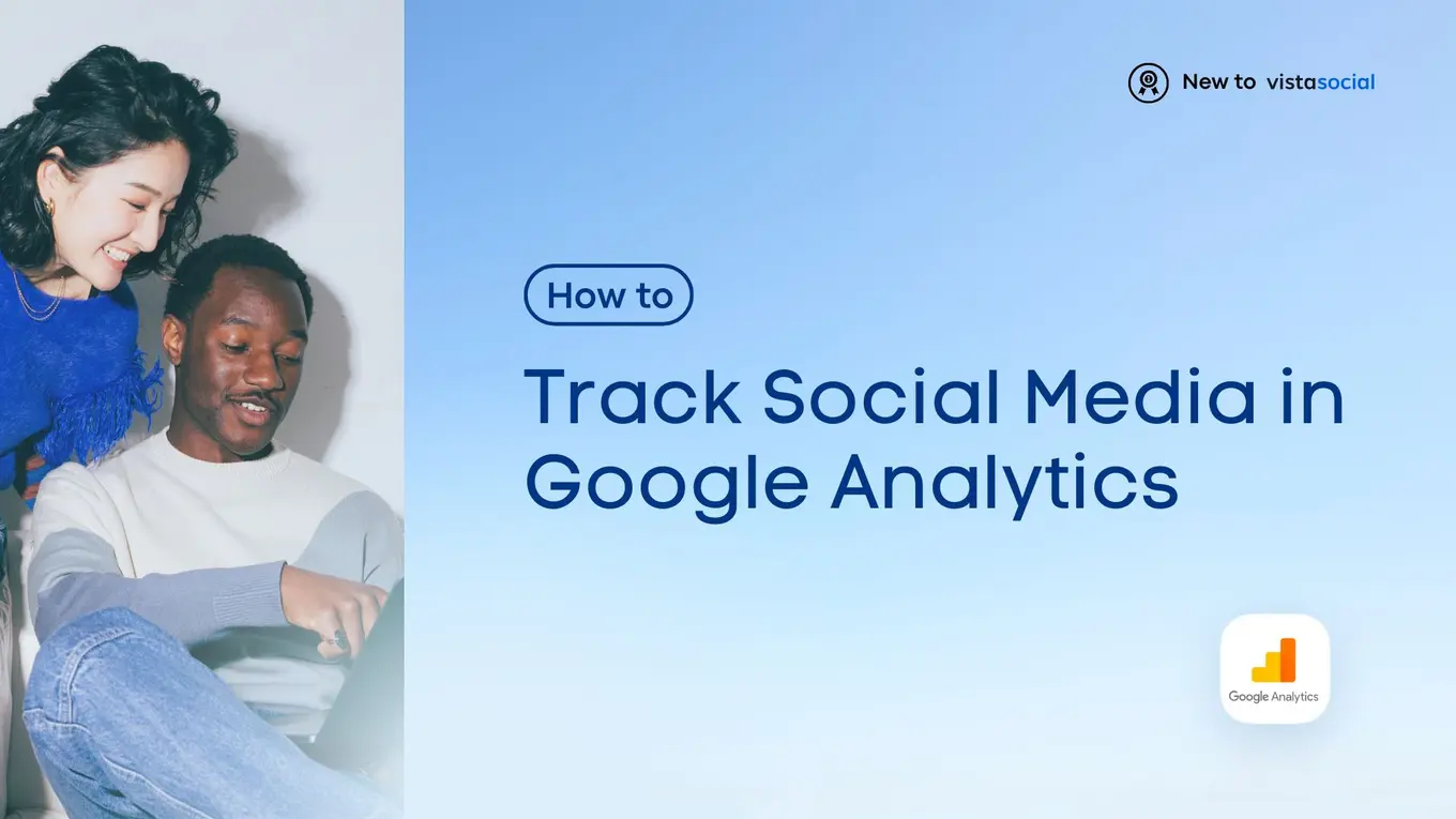 How to Track Social Media in Google Analytics in 2024 | Vista Social